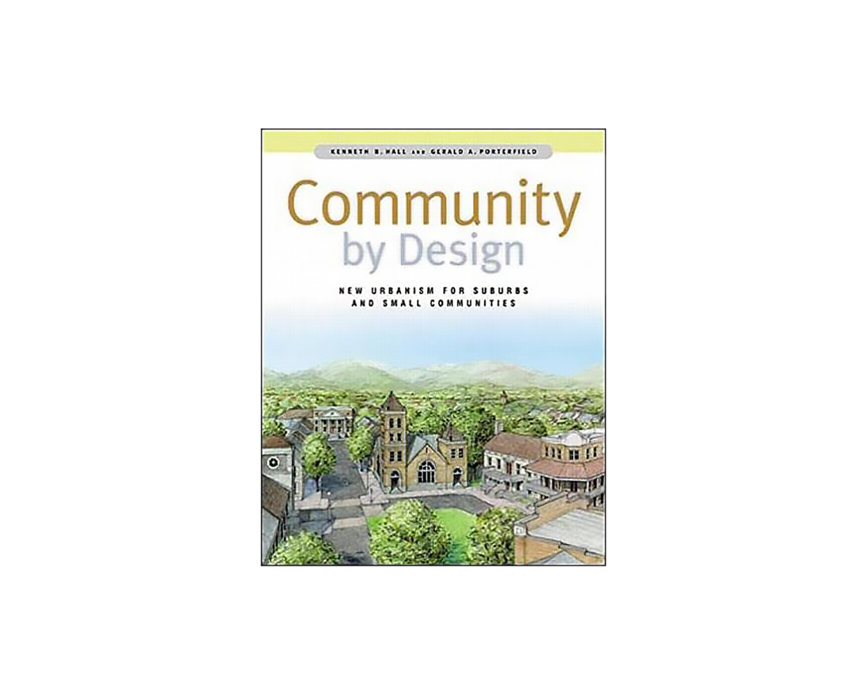 Community By Design: New Urbanism for Suburbs and Small Communities by ...