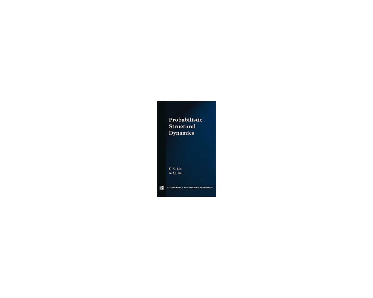 Probabilistic Structural Dynamics by Y. K. Lin, G. Q. Cai and G. Cai: Builder's Book, Inc.Bookstore