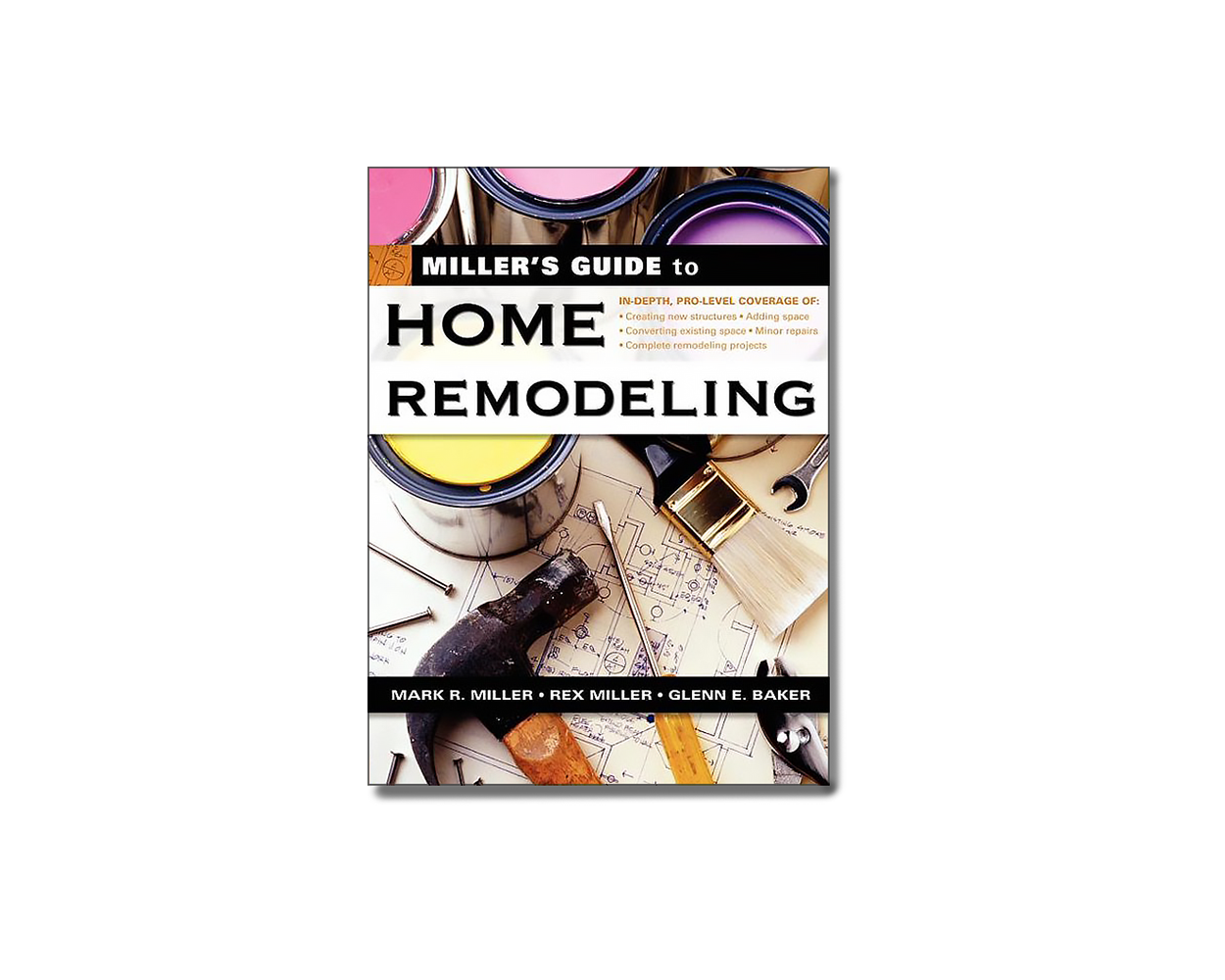 Miller's Guide to Home Remodeling by Mark R. Miller, Rex Miller and ...
