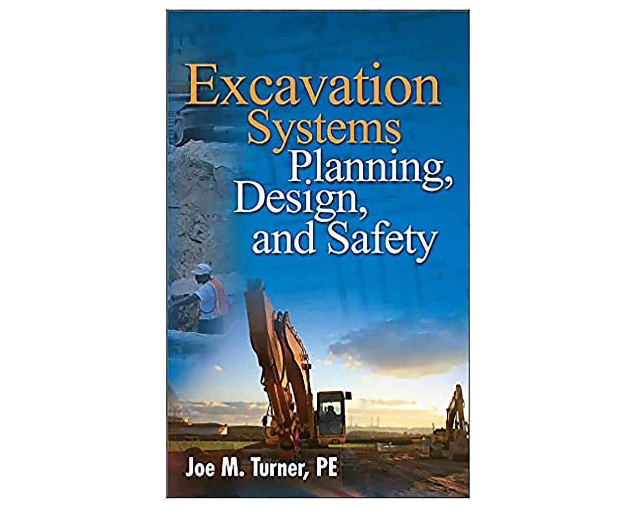 Excavation Systems Planning, Design, and Safety by Joe Turner: Builder ...