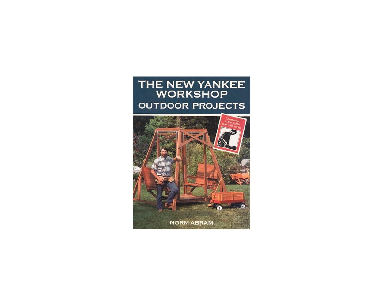 The New Yankee Workshop: Outdoor Projects by Russell Morash and Norm ...