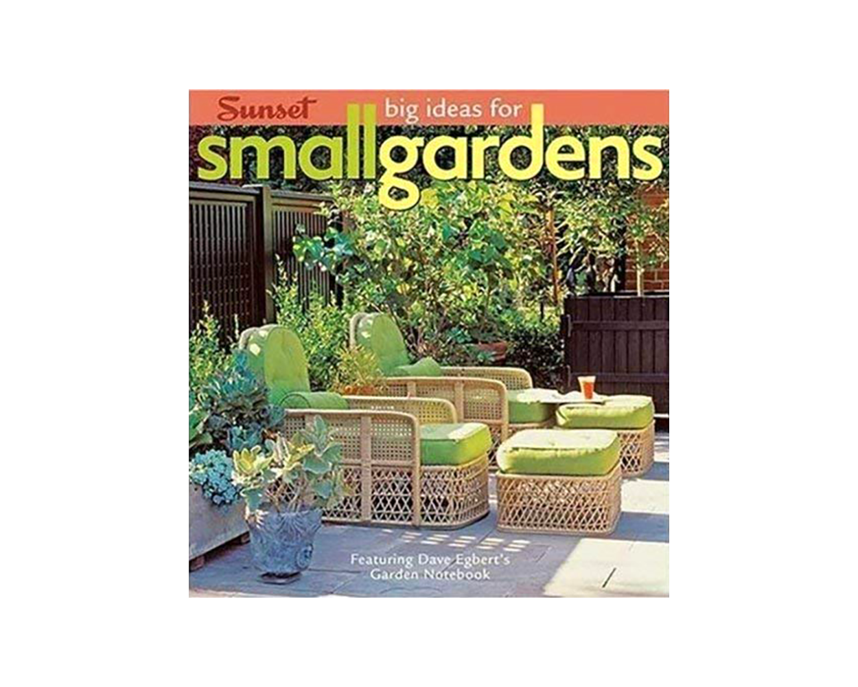 Big Ideas for Small Gardens: Featuring Dave Egbert's Garden Notebook by ...