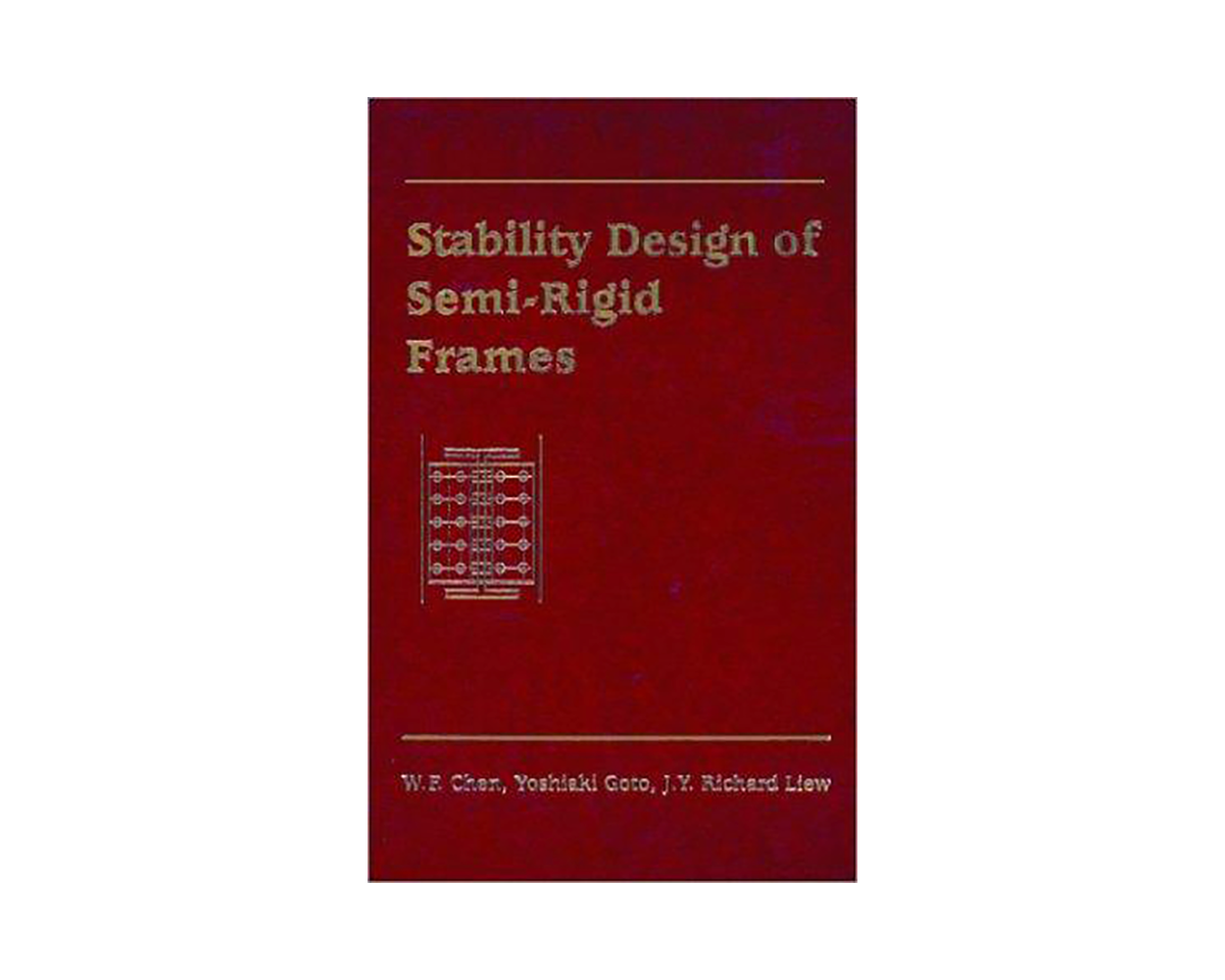 Stability Design of Semi-Rigid Frames by W. F. Chen, Yoshiaki Goto and ...