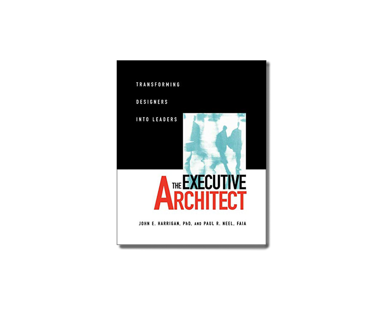 The Executive Architect: Transforming Designers into Leaders: Builder's ...
