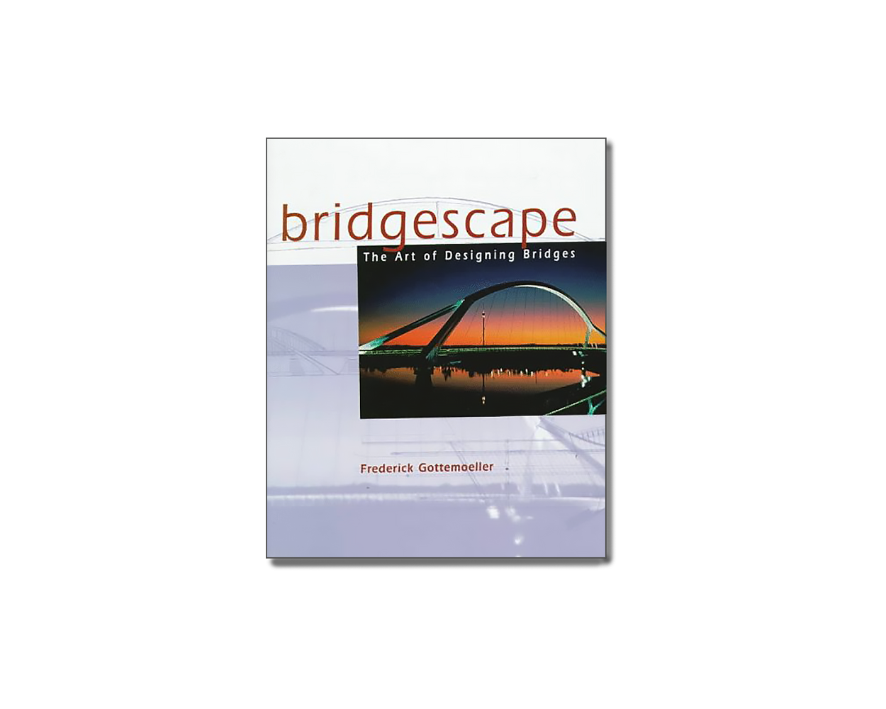 Bridgescape: The Art of Designing Bridges by Frederick Gottemoeller ...