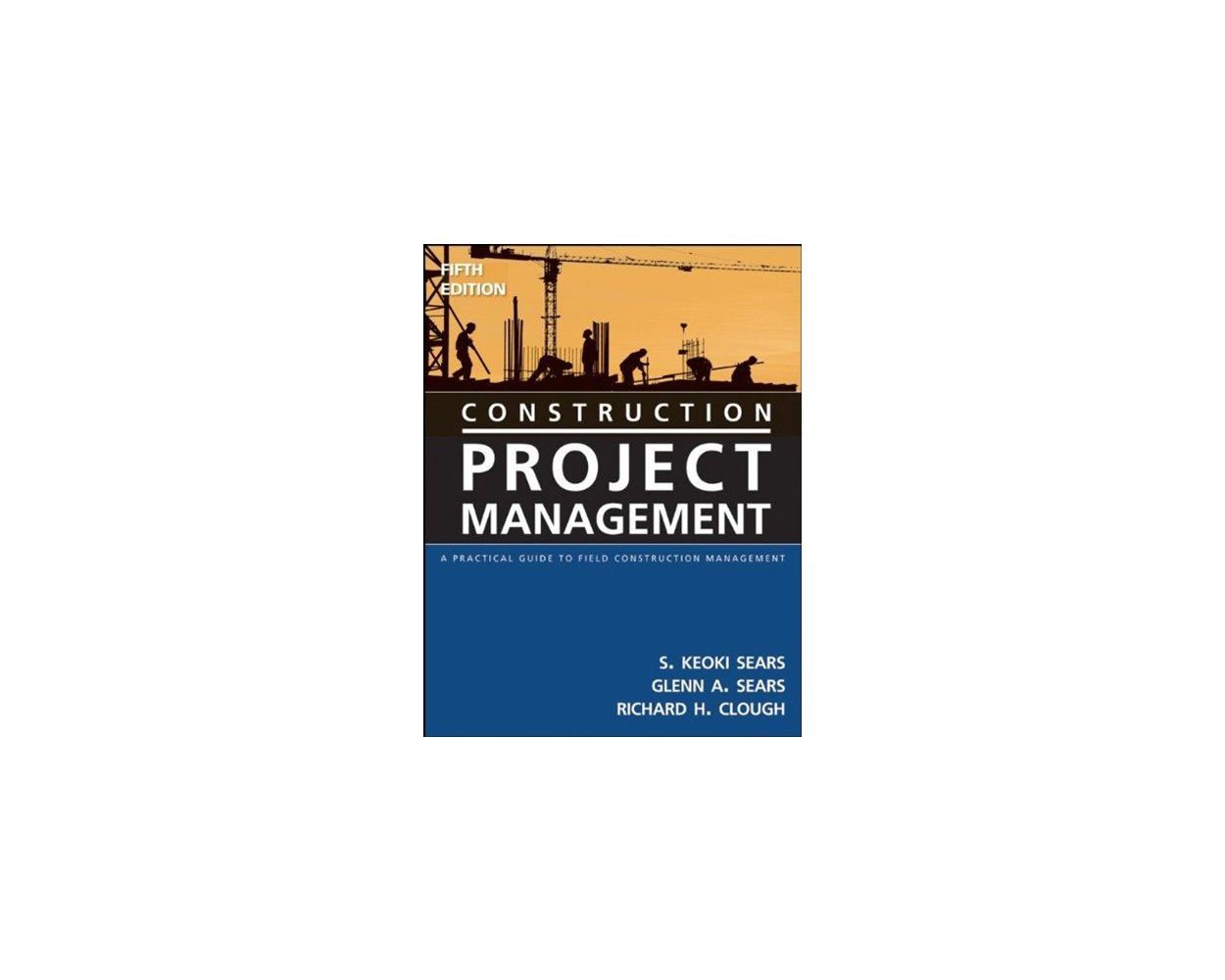 Construction Project Management: A Practical Guide to Field ...