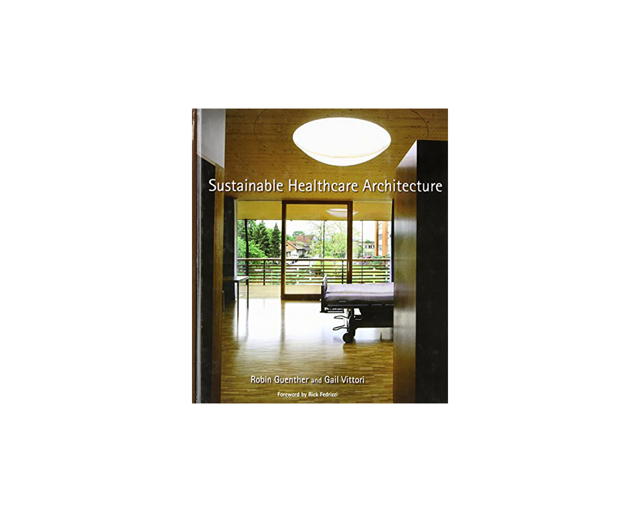 Sustainable Healthcare Architecture by Robin Guenther and Gail Vittori ...