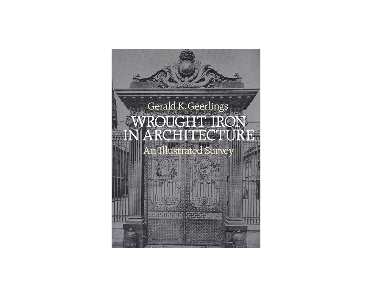 Wrought Iron in Architecture by Gerald K. Geerlings: Builder's Book ...