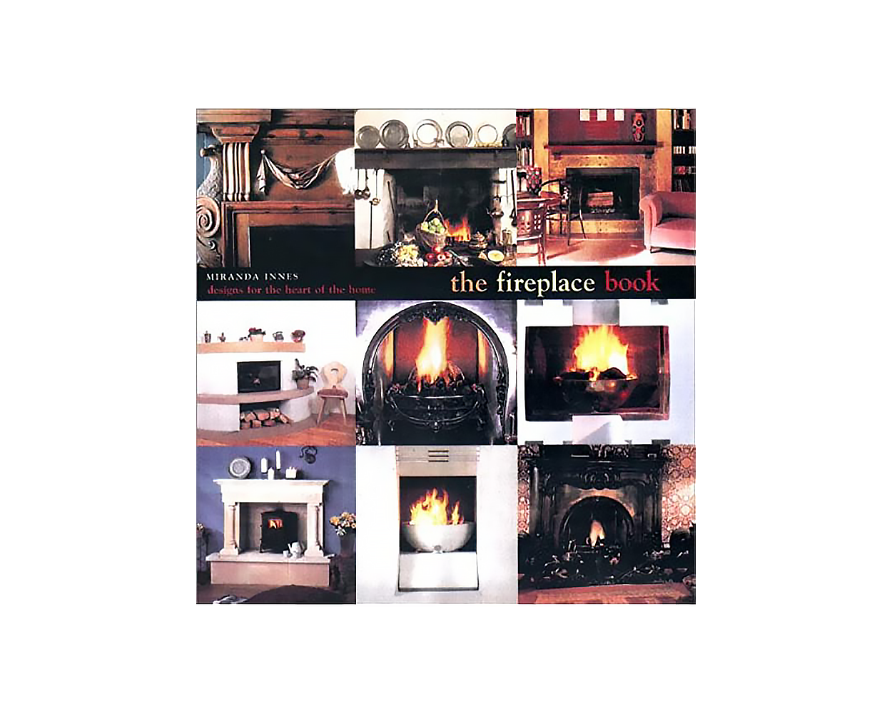 The Fireplace Book: Designs for the Heart of the Home. by Miranda Innes ...
