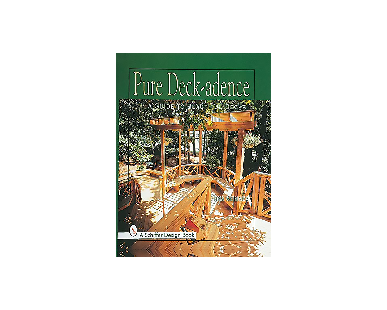 Pure Deck-Adence: A Guide to Beautiful Decks by Tina Skinner: Builder's ...