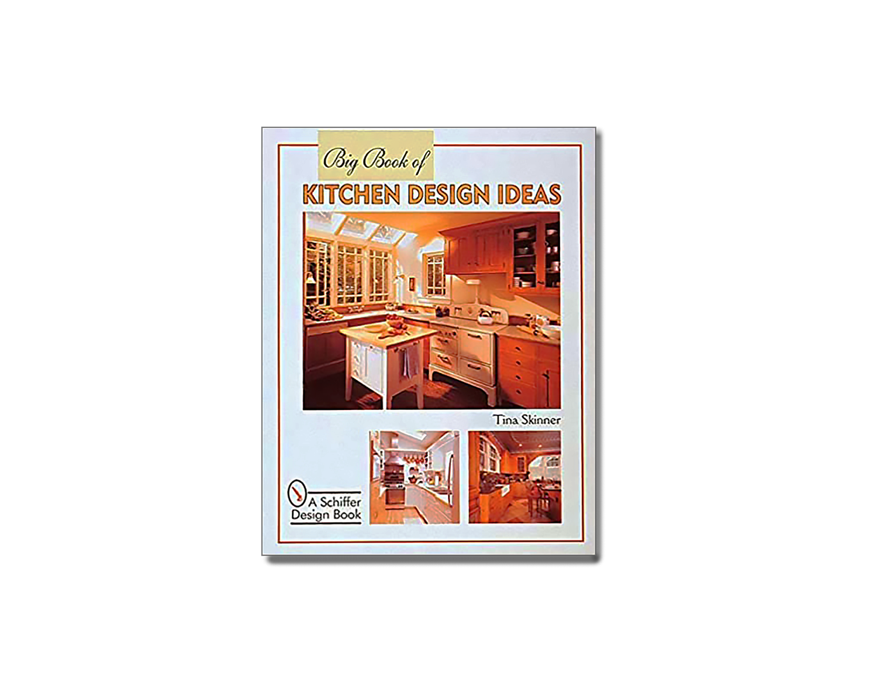 Big Book of Kitchen Design Ideas (Schiffer Design Book) by Tina Skinner ...