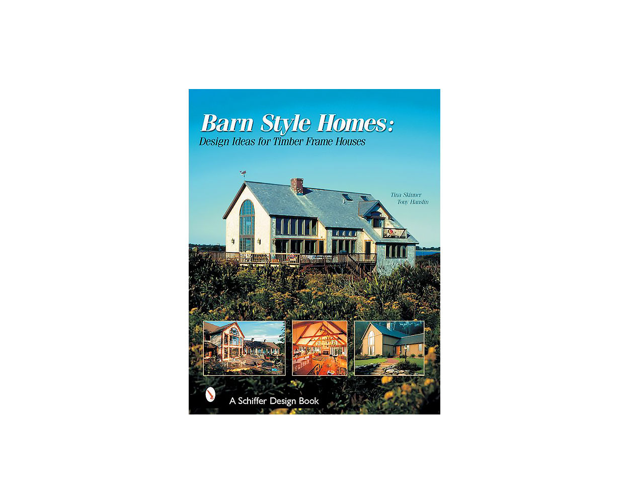 Barn Style Homes: Design Ideas for Timber Frame Houses (Schiffer Design ...
