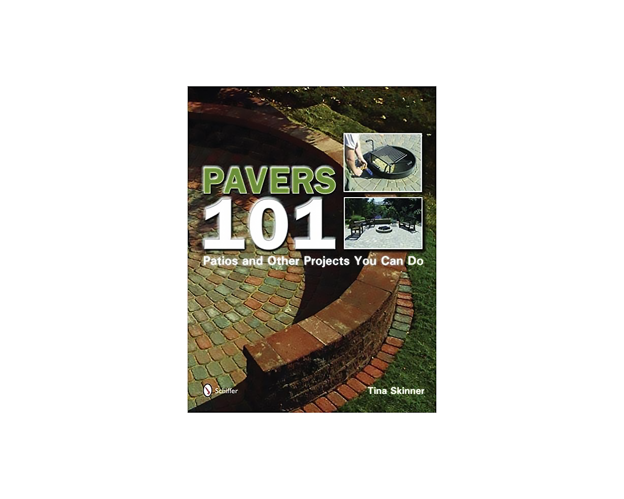 Pavers 101: Patios and Other Projects You Can Do by Tina Skinner ...