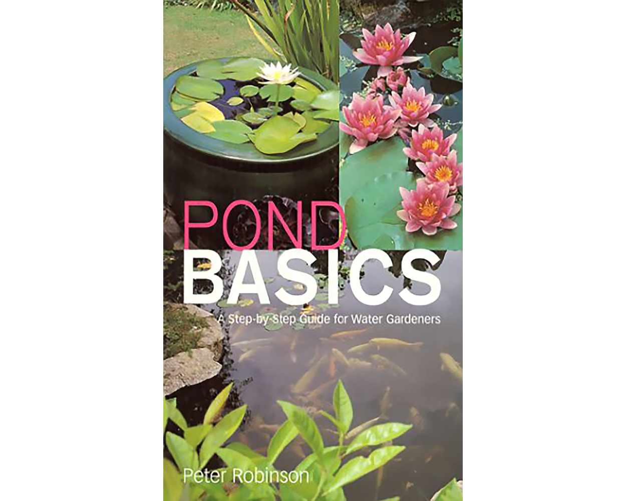 Pond Basics: A Step-by-Step Guide for Water Gardeners [Paperback] by ...