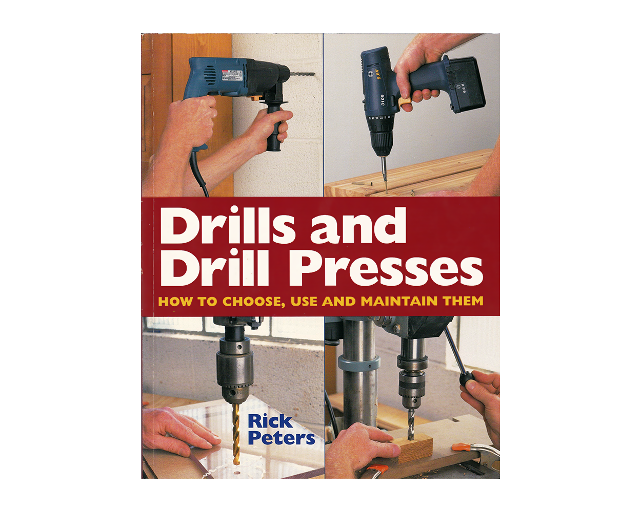 Drills and Drill Presses: How to Choose, Use, and Maintain Them ...