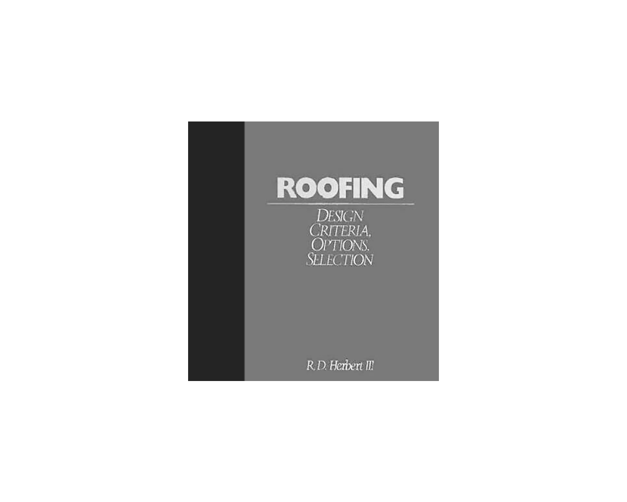 Roofing: Design Criteria, Options, Selection by R. D. Herbert: Builder ...