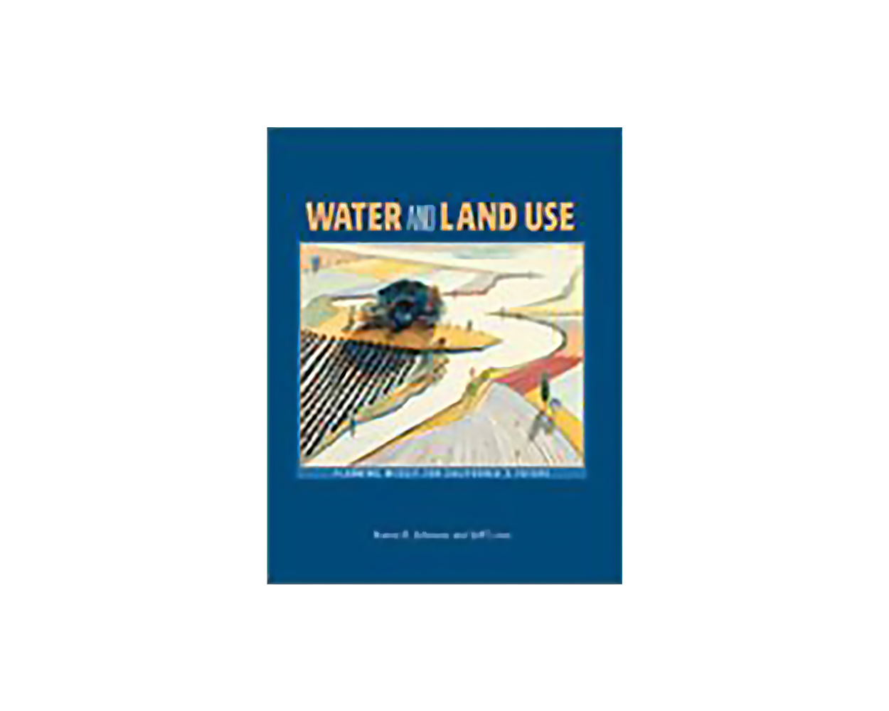 Water And Land Use: Planning Wisely For California's Future by Karen E ...