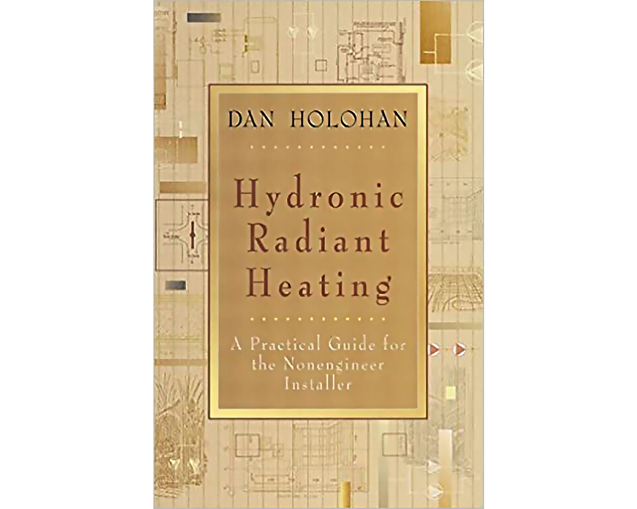 Hydronic Radiant Heating a Practical Guide by Dan Holohan: Builder's ...