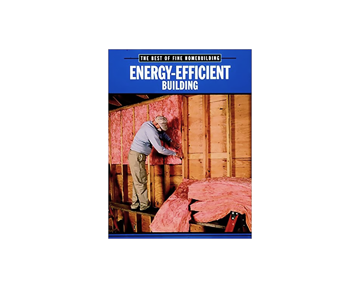 Energy-efficient Building: The Best of Fine Homebuilding: Builder's ...