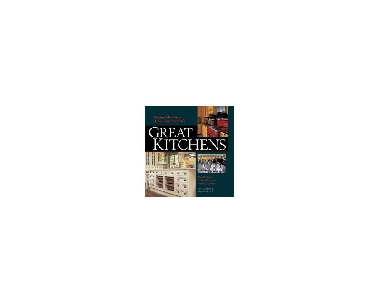Great Kitchens: Design Ideas from America's Top Chefs by Ellen Whitaker ...