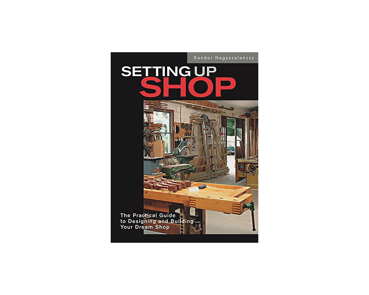 Setting up Shop: The Practical Guide to Designing and Building Your ...