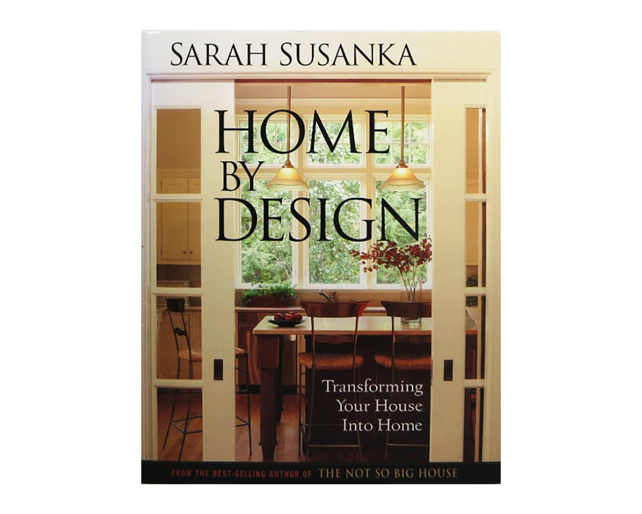 Home by Design: Transforming Your House Into Home by Sarah Susanka ...