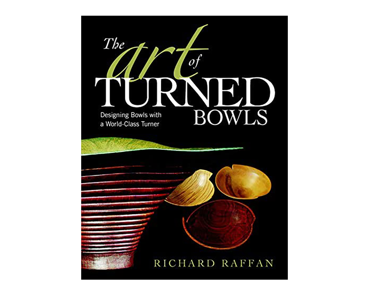 The Art of Turned Bowls: Designing Bowls with a World-Class Turner by ...