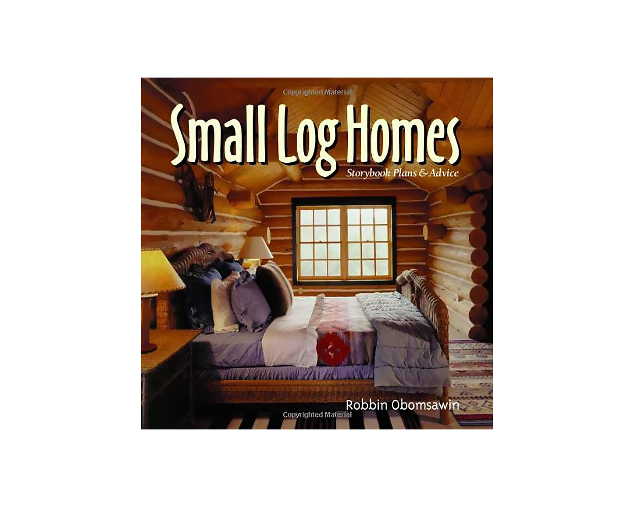 Small Log Homes: Storybook Plans and Advice by Robbin Obomsawin ...