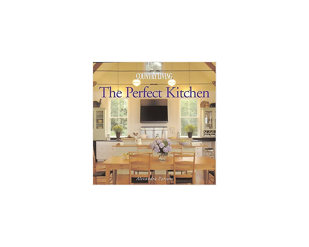 Country Living The Perfect Kitchen by Alexandra Parsons and From the ...