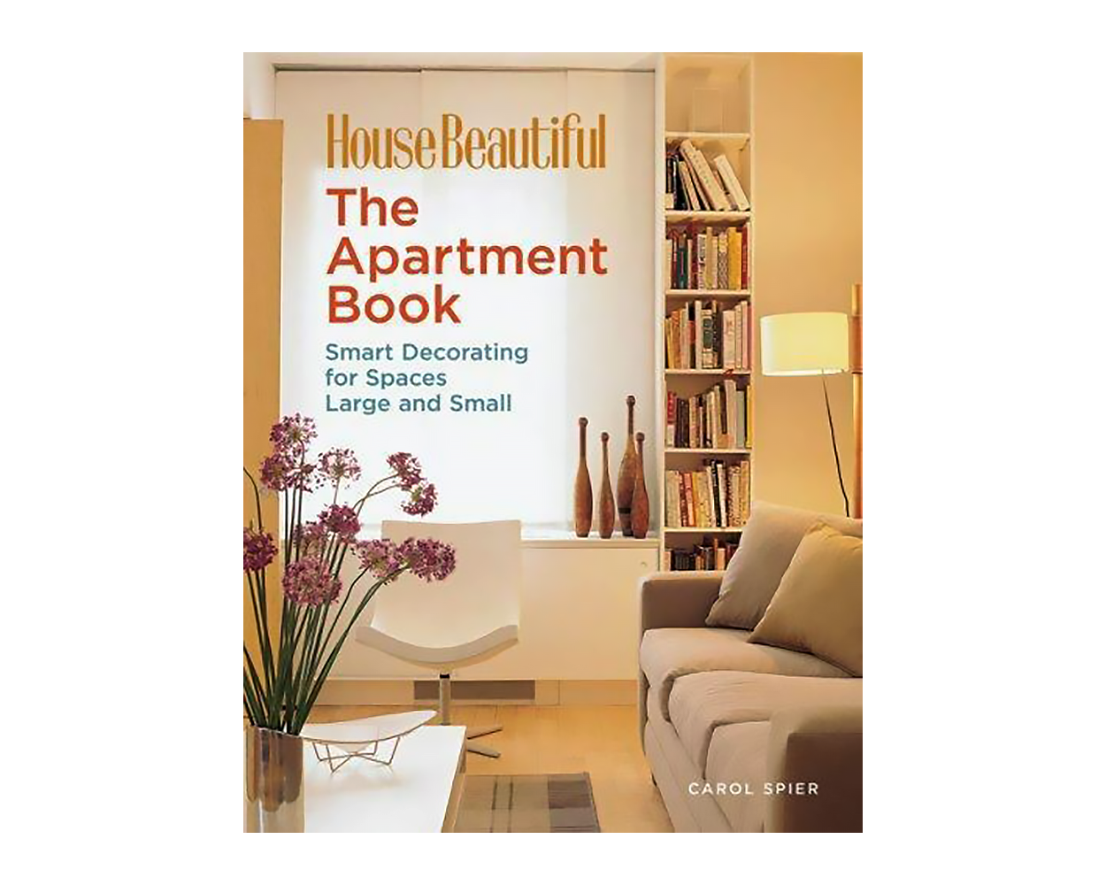 The Apartment Book: Smart Decorating for Spaces Large and Small (House ...