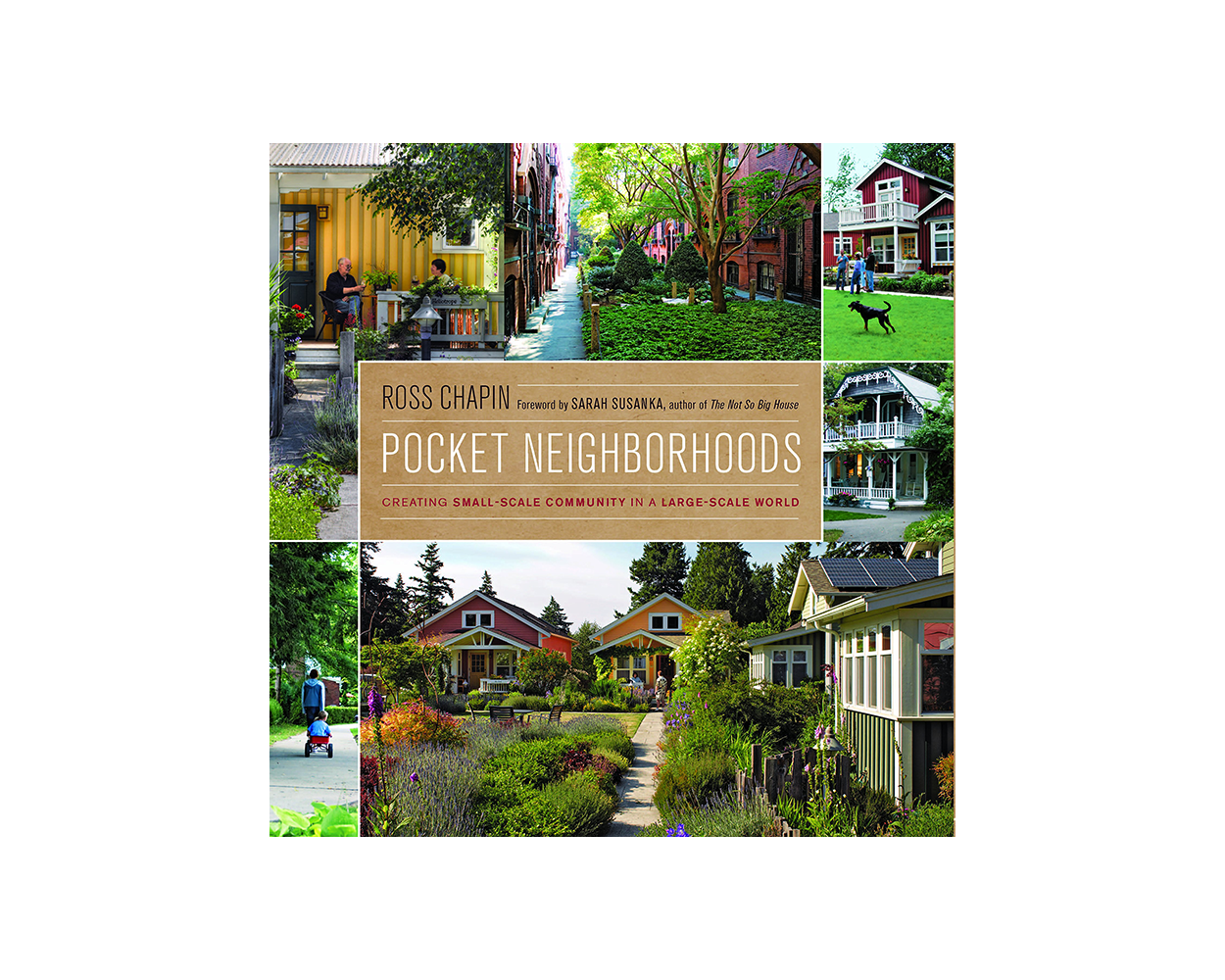 Pocket Neighborhoods: Creating Small-Scale Community in a Large-Scale ...