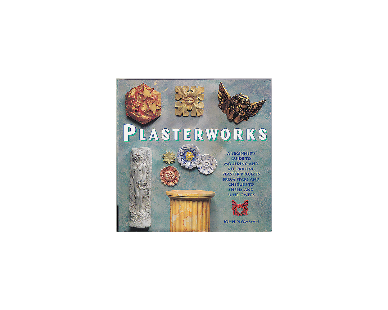 Plasterworks: A Beginner's Guide to Molding and Decorating Plaster ...