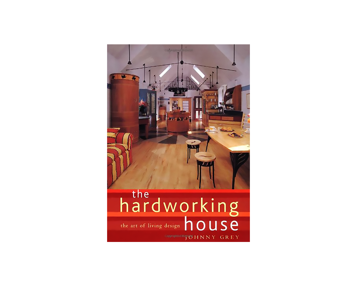 The Hardworking House: The Art of Living Design by Johnny Grey: Builder ...