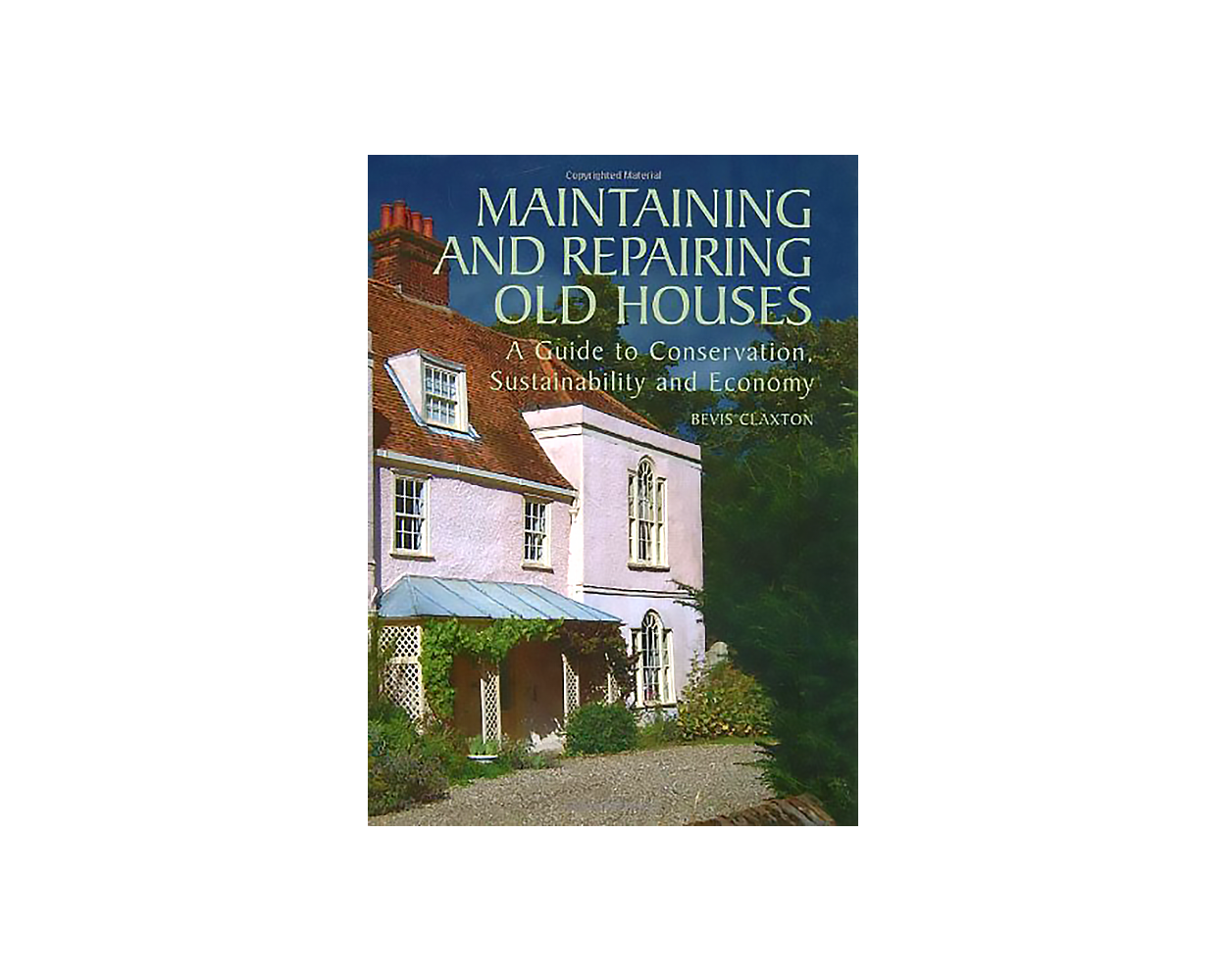 Maintaining and Repairing Old Houses: A Guide to Conservation ...