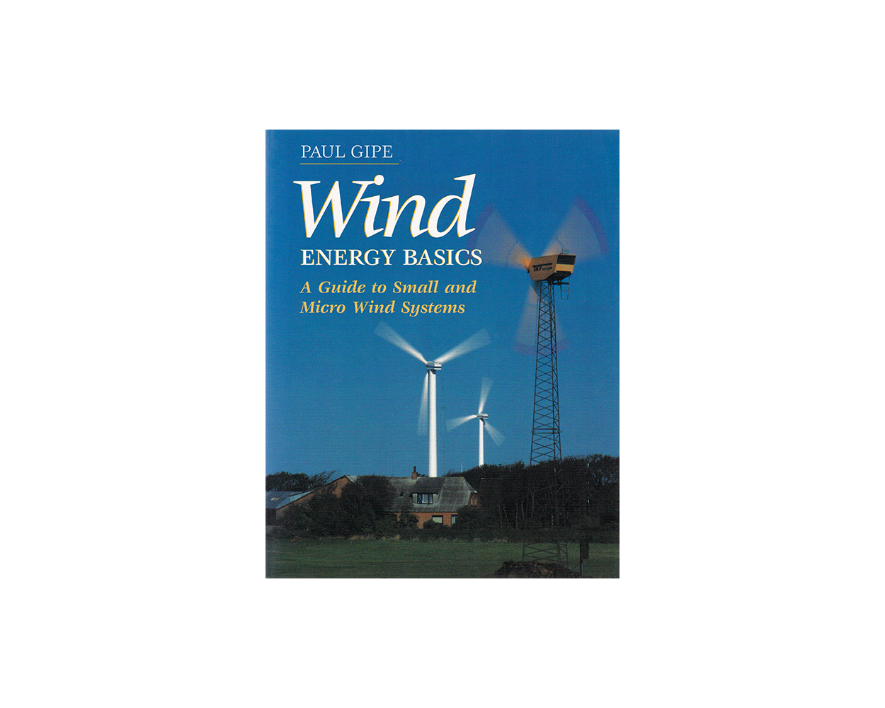 Wind Energy Basics: A Guide to Small and Micro Wind Systems by Paul ...