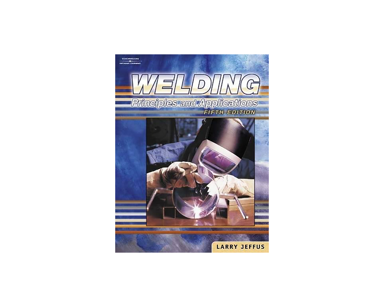 Welding, 5E, Principles and Applications.: Builder's Book, Inc.Bookstore