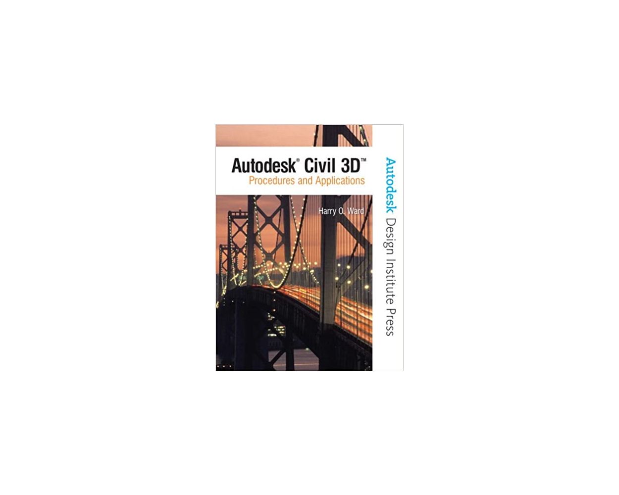 NEW Autodesk Civil 3D: Procedures & Applications by Harry O. Ward and ...