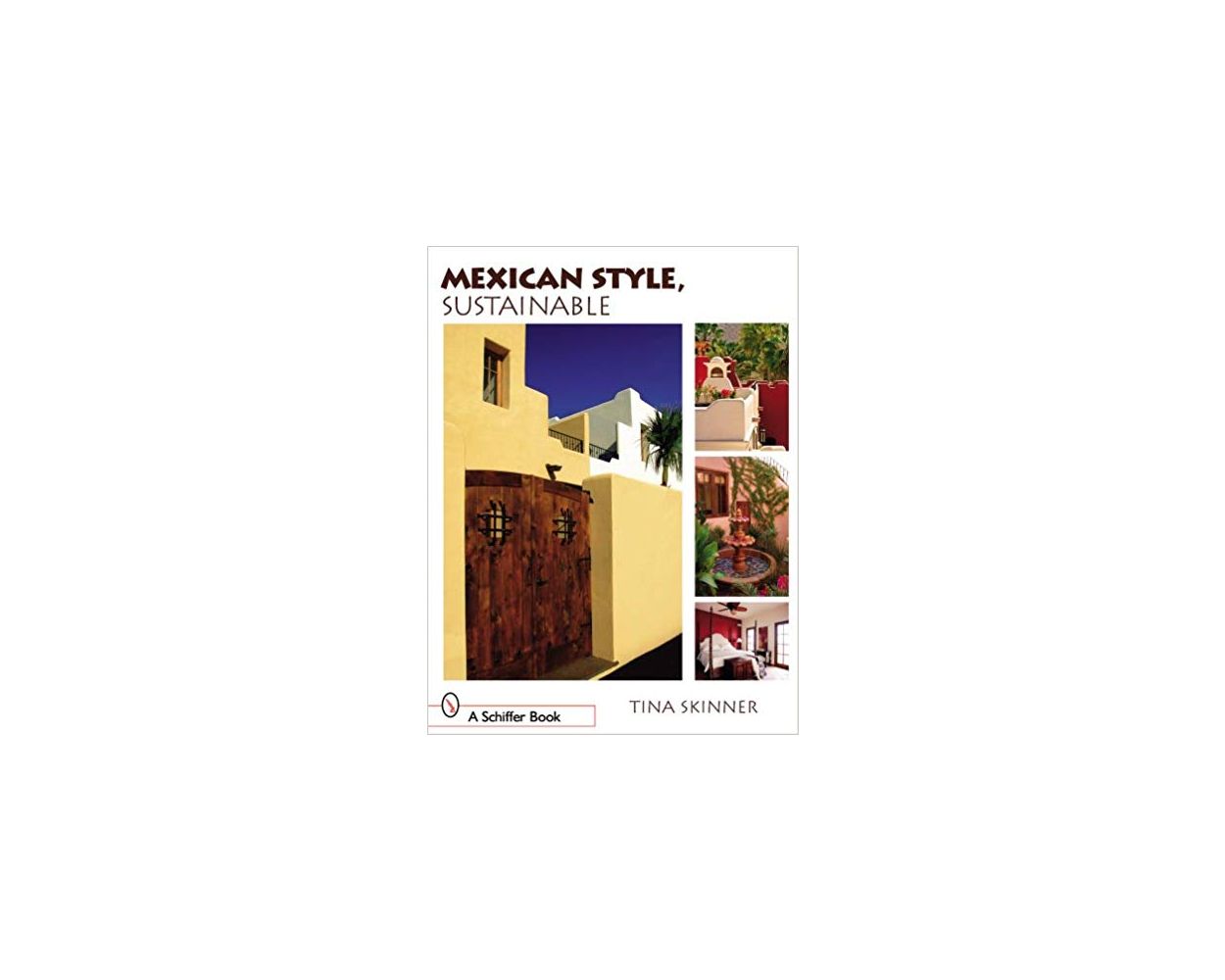 Mexican Style, Sustainable (Schiffer Books) by Tina Skinner: Builder's ...