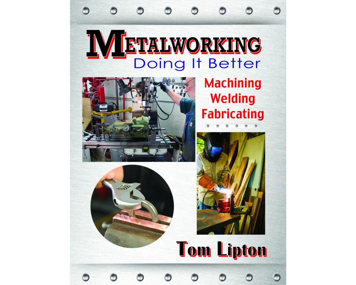 Metalworking - Doing It Beetter: Machining, Welding, Fabricating ...