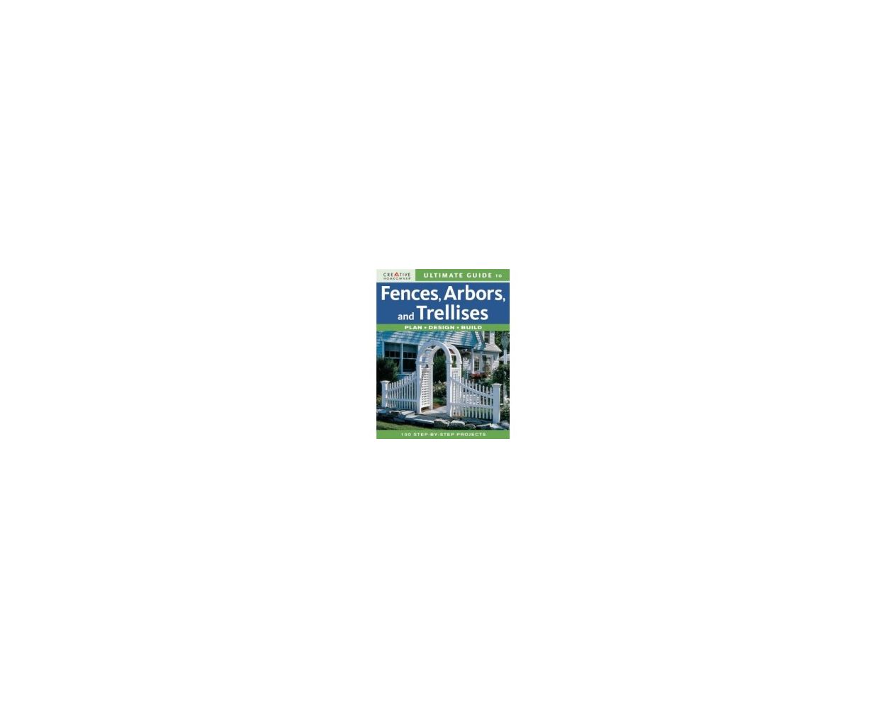Ultimate Guide to Fences, Arbors & Trellises: Builder's Book, Inc.Bookstore