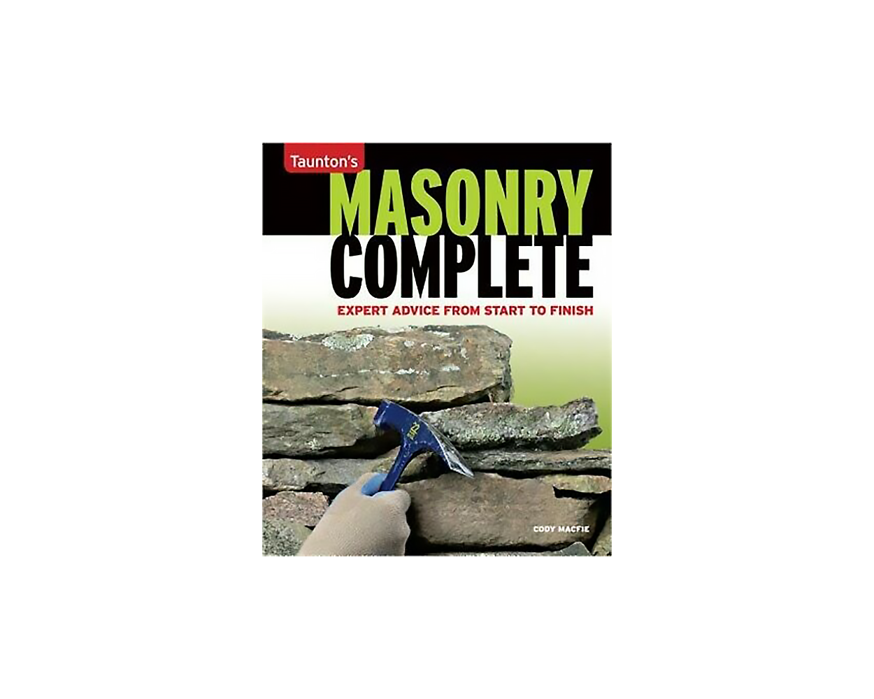 Masonry Complete: Expert Advice from Start to Finish: Builder's Book ...