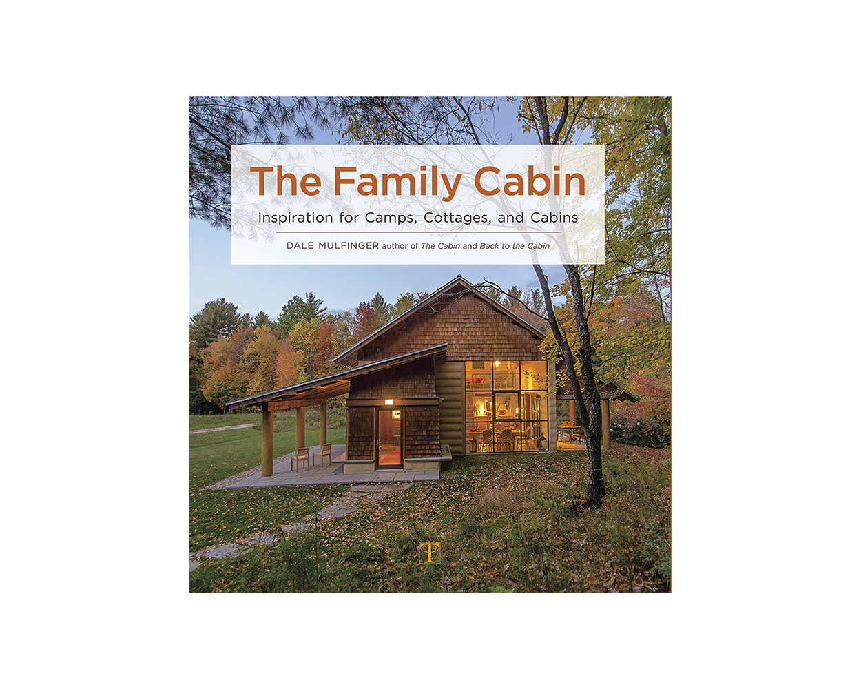 The Family Cabin: Inspiration for Camps, Cottages, and Cabins: Builder ...