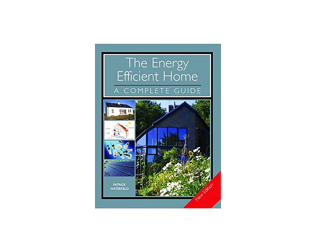The Energy Efficient Home: A Complete Guide by Patrick Waterfield ...