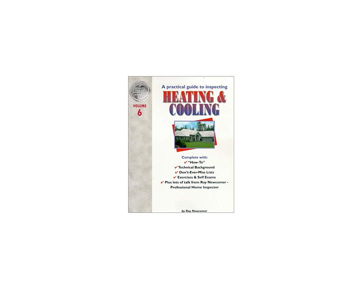 Heating and Cooling: A practical guide to inspecting, Vol. 6: Builder's ...