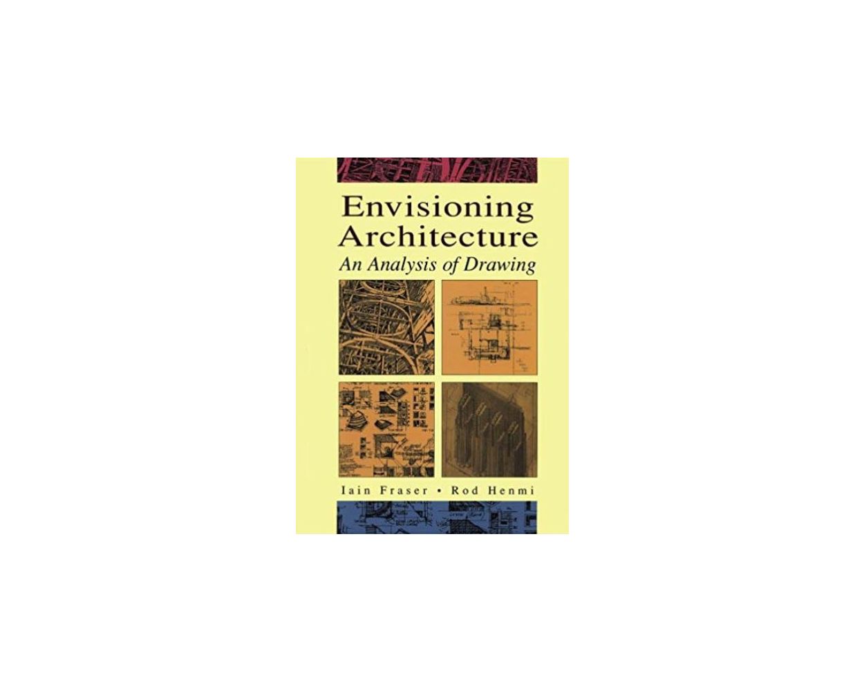 Envisioning Architecture: An Analysis of Drawing by Iain Fraser and Rod Henmi: Builder's Book ...
