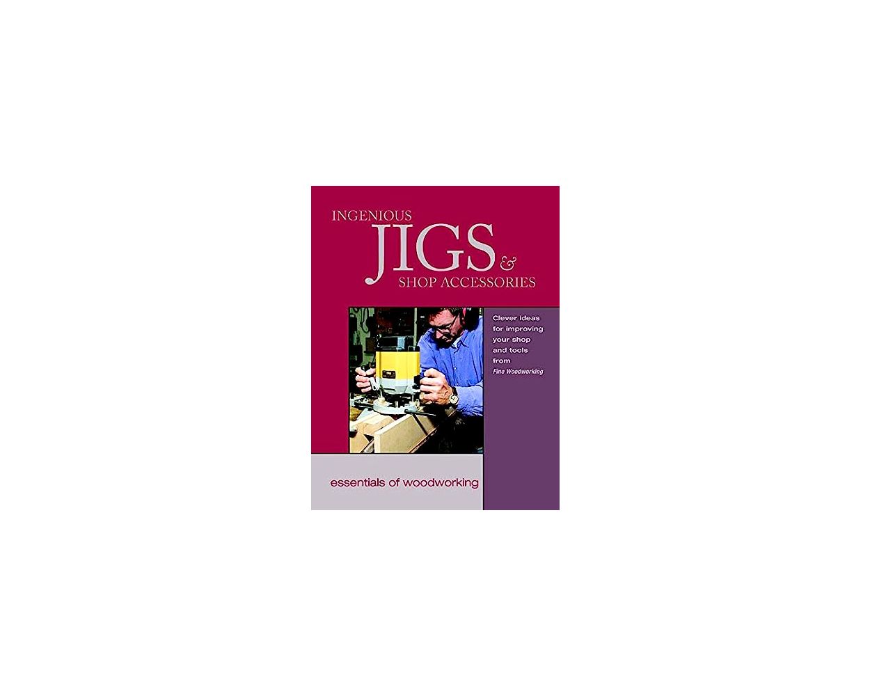 Buy Ingenious Jigs & Shop Accessories (Essentials of Woodworking ...