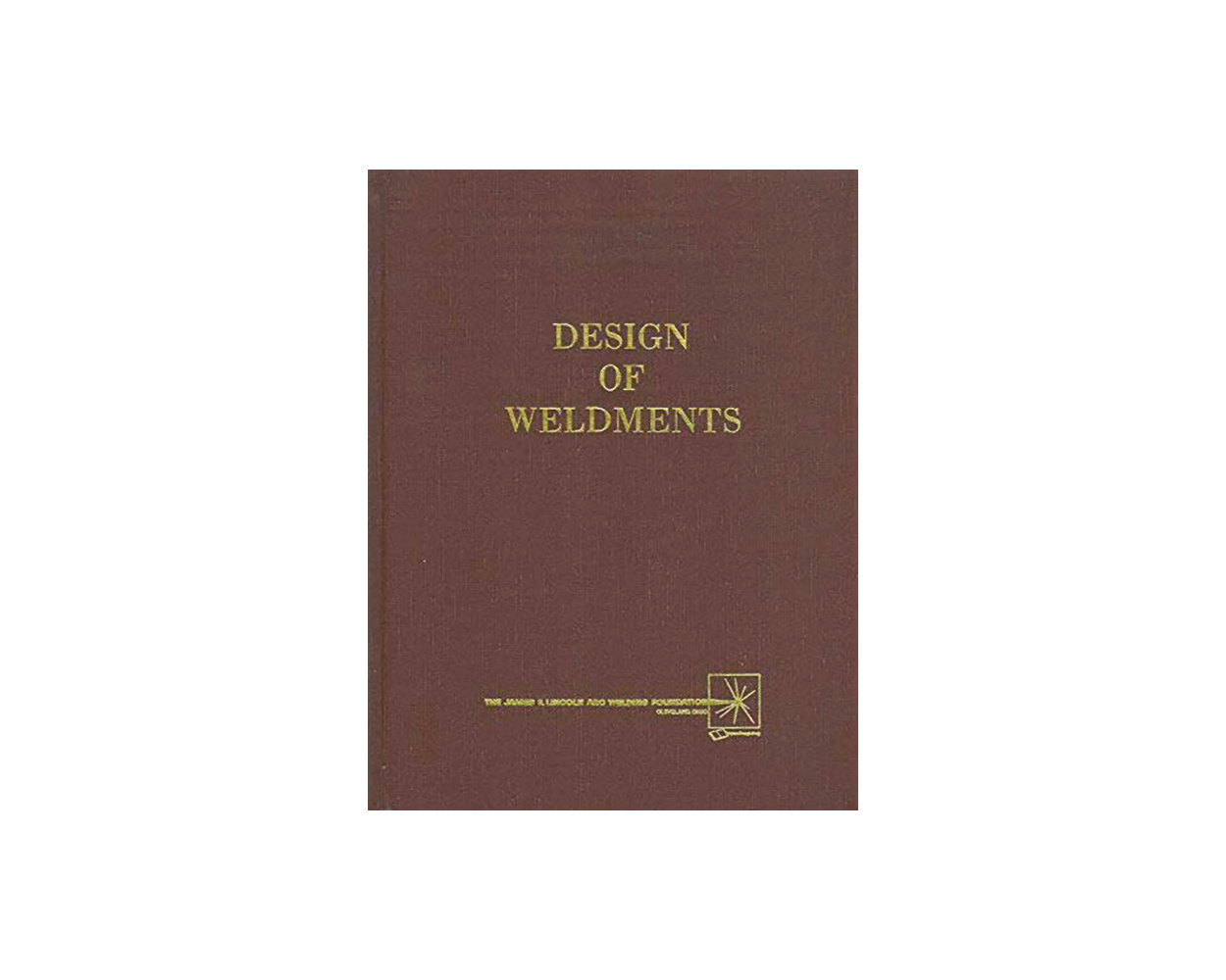 DESIGN OF WELDMENTS: Builder's Book, Inc.Bookstore