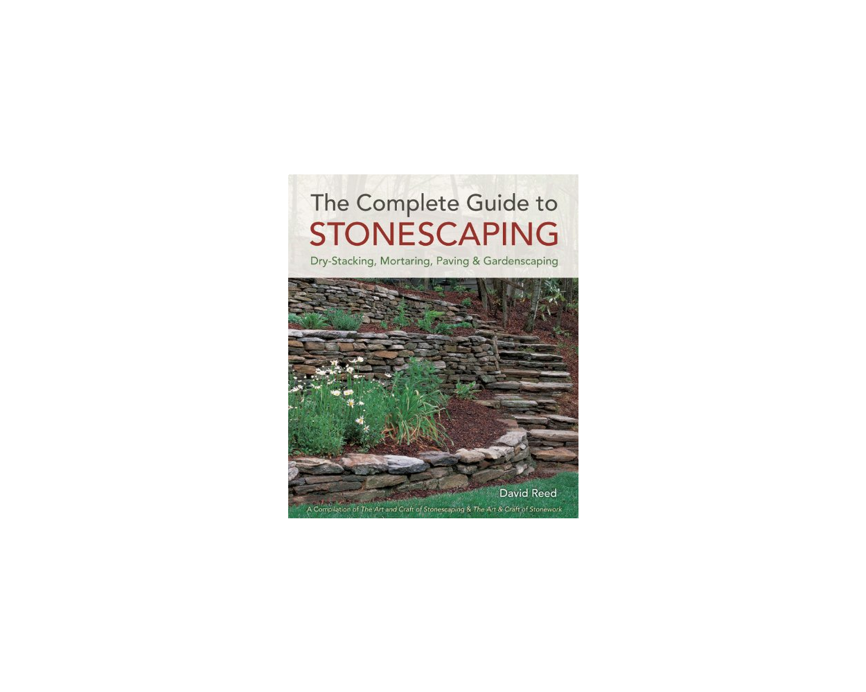 The Complete Guide to Stonescaping Dry-Stacking, Mortaring, Paving ...