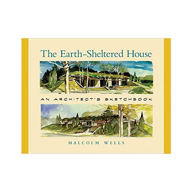 The Earth-Sheltered House: An Architect's Sketchbook (Real Goods Solar ...
