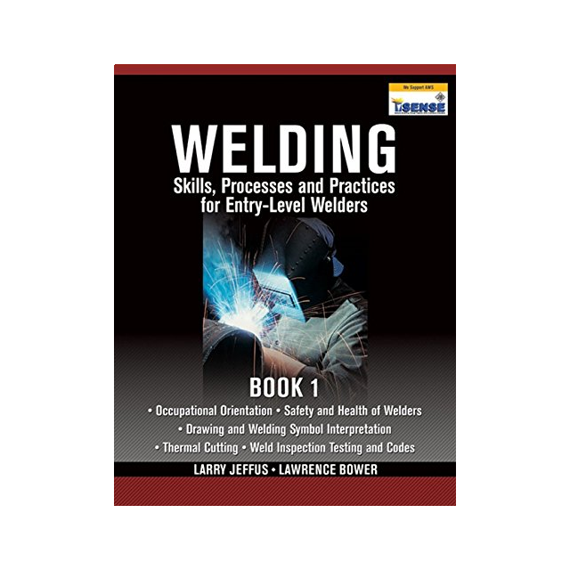 Welding Skills, Processes and Practices for Entry-Level Welders: Book 3 ...